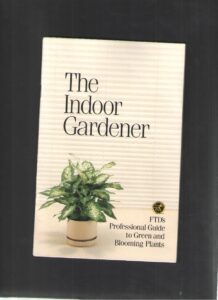 the indoor gardener-ftd's professional guide to green blooming plants