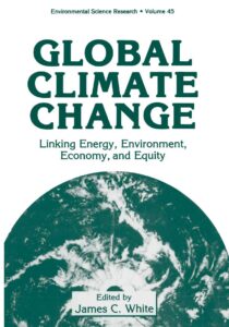 global climate change: linking energy, environment, economy and equity (environmental science research book 45)