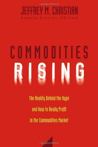 Commodities Rising: The Reality Behind the Hype and How To Really Profit in the Commodities Market