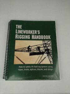 the lineworker's rigging handbook: how to safely lift field equipment using ropes,knots, splices, blocks, and slings