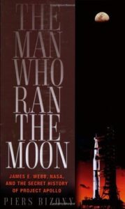 the man who ran the moon: james e. webb, nasa, and the secret history of project apollo