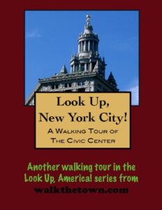 a walking tour of new york city - civic center (look up, america! series)