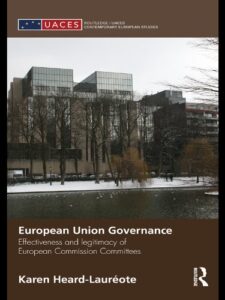 european union governance: effectiveness and legitimacy in european commission committees (routledge/uaces contemporary european studies book 13)