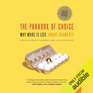 the paradox of choice: why more is less