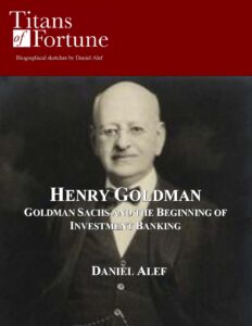 henry goldman: goldman sachs and the beginning of investment banking (titans of fortune)