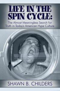 life in the spin cycle: the almost meaningless search for truth in today's american hype culture