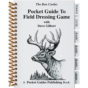 the ron cordes pocket guide to field dressing game with steve gilbert, big game, game birds, bushcraft, survival, skinning, boning, packing, waterproof, well illustrated, for new & experienced hunters,pgfdg