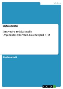 innovative redaktionelle organisationsformen. das beispiel ftd (german edition)