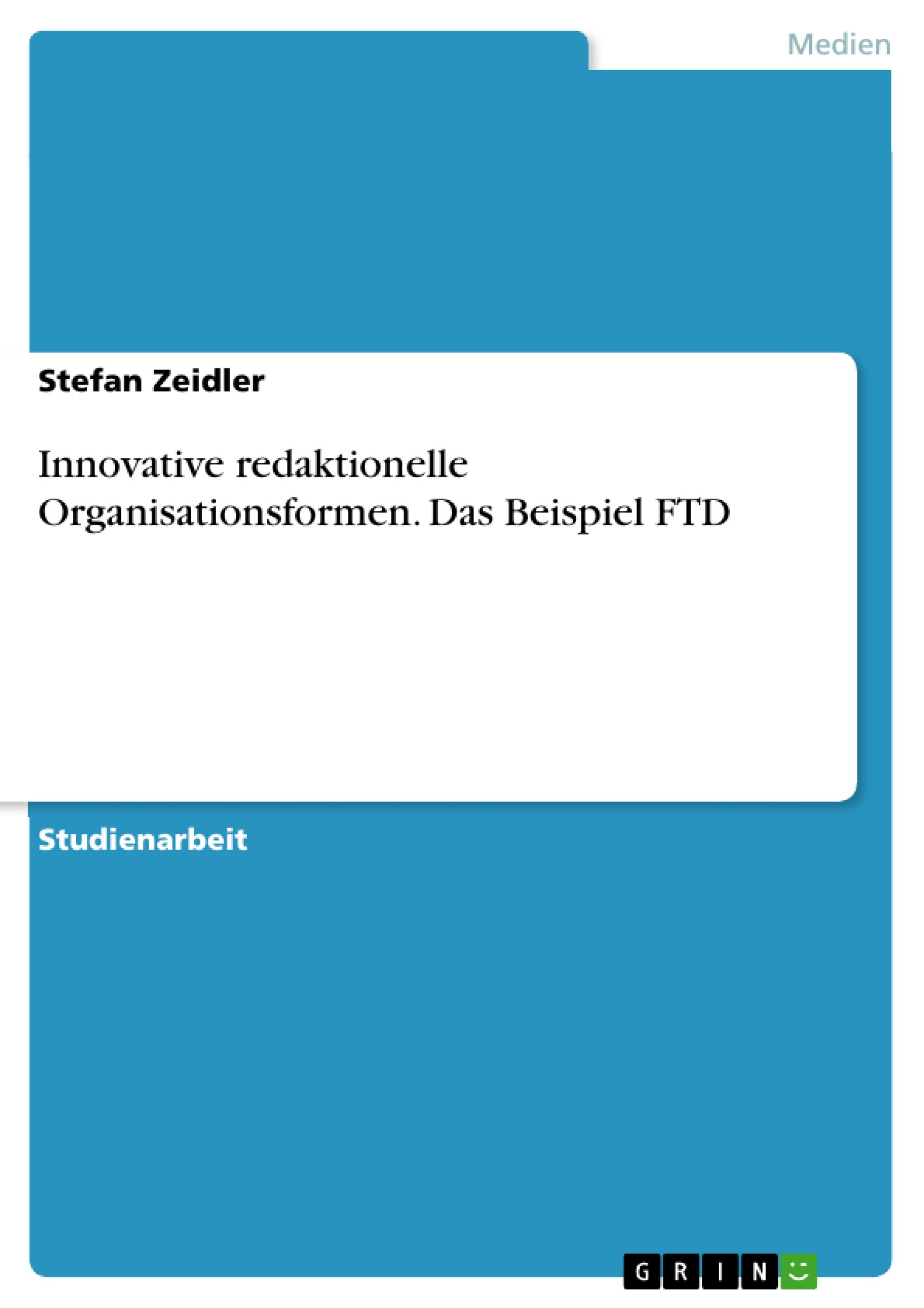 Innovative redaktionelle Organisationsformen. Das Beispiel FTD (German Edition)