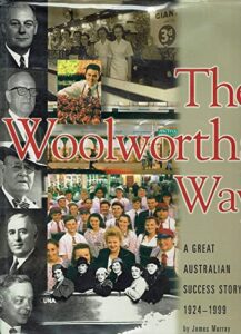 the woolworths way, a great australian success story 1924 - 1999