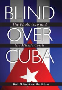 blind over cuba: the photo gap and the missile crisis (foreign relations and the presidency book 11)