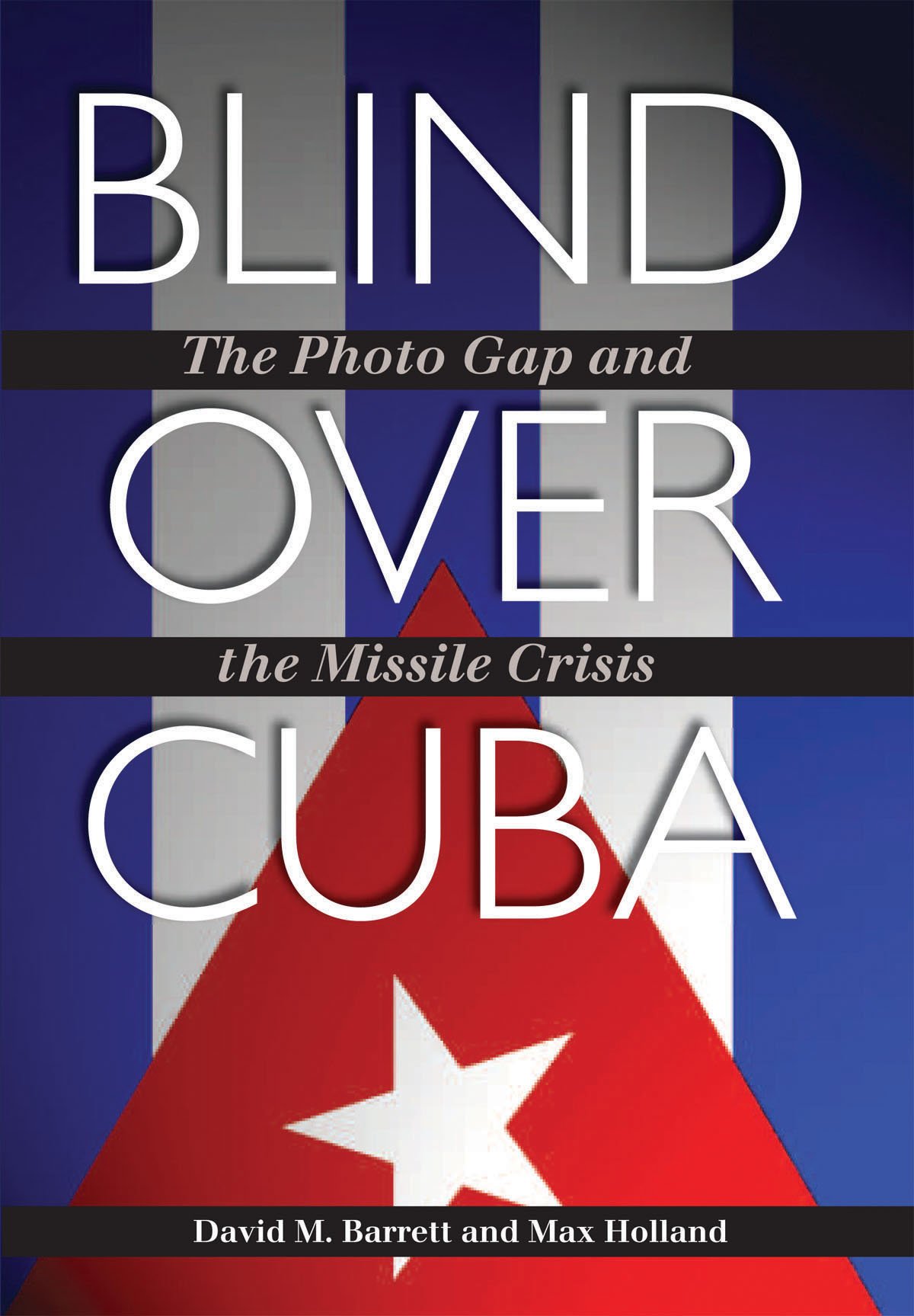 Blind over Cuba: The Photo Gap and the Missile Crisis (Foreign Relations and the Presidency Book 11)