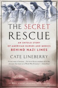 the secret rescue: an untold story of american nurses and medics behind nazi lines