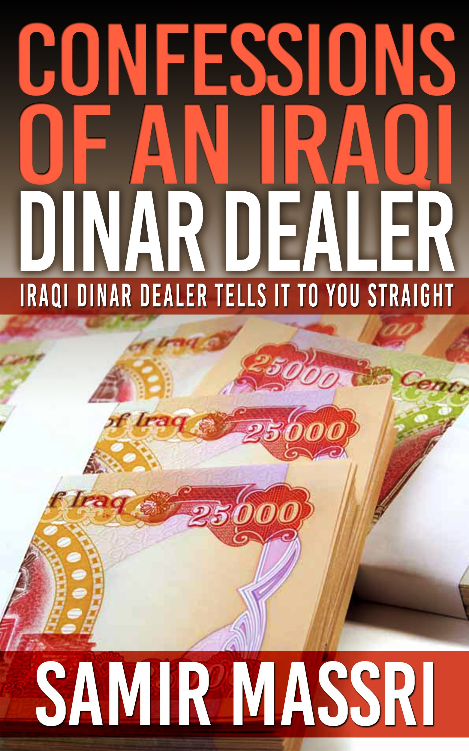 Confessions Of An Iraqi Dinar Dealer, No Hype, No Rumors, No Guru BS: An Iraqi Dinar Dealer Tells It To You Straight