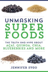 unmasking superfoods: the truth and hype about acai, quinoa, chia, blueberries and more