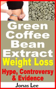 green coffee bean extract weight loss: hype, controversy and evidence