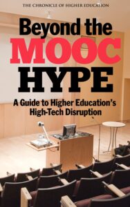 beyond the mooc hype: a guide to higher education's high-tech disruption