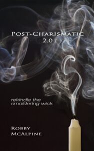 post-charismatic 2.0: rekindle the smoldering wick