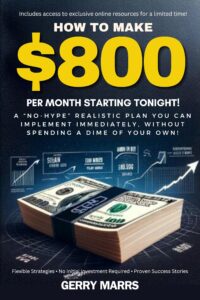 how to make $800 per month starting tonight!: a “no-hype” realistic plan you can implement immediately, without spending a dime of your own!