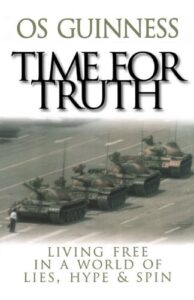 by os guinness - time for truth: living free in a world of lies, hype, and spin