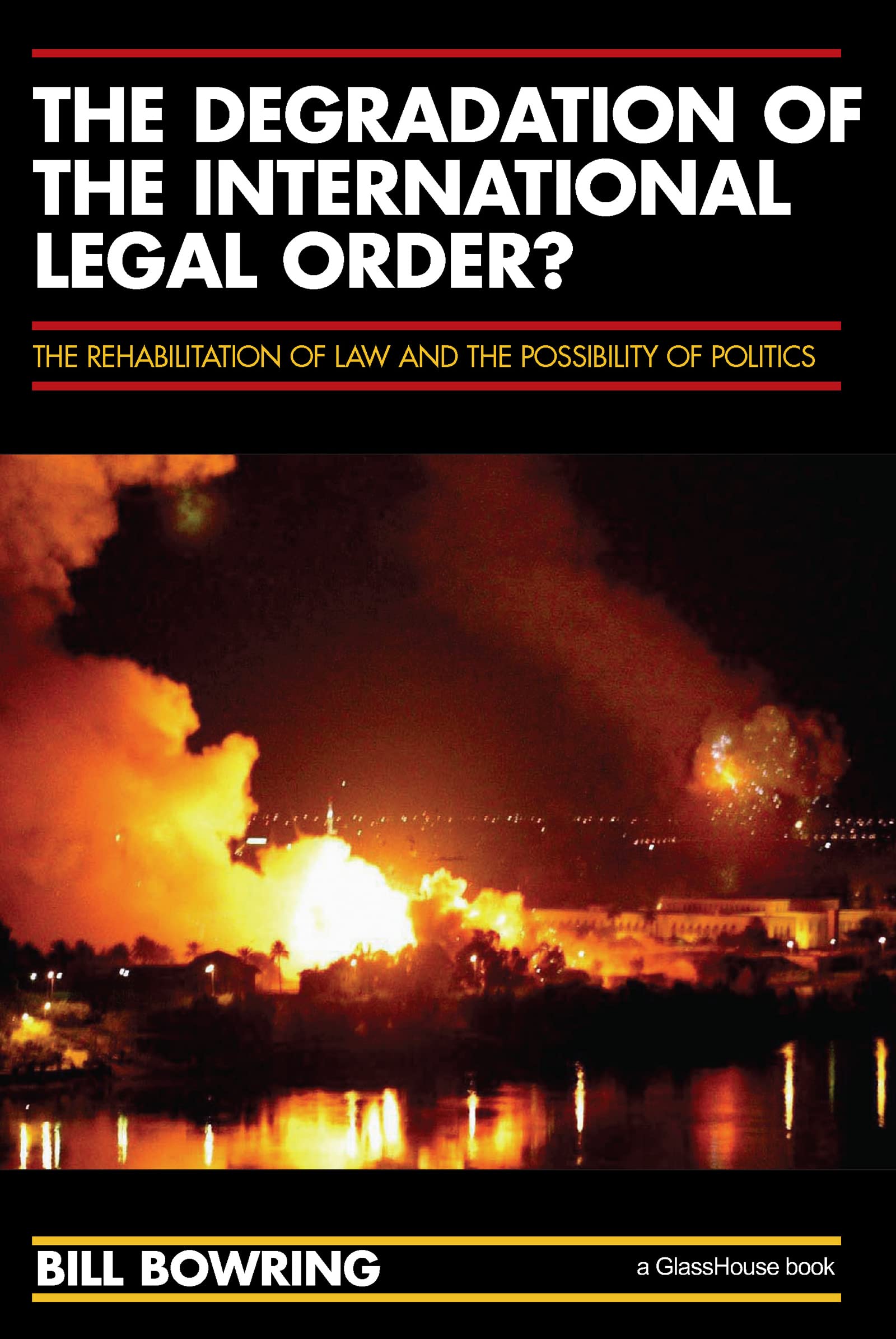 The Degradation of the International Legal Order?: The Rehabilitation of Law and the Possibility of Politics (Glasshouse S)