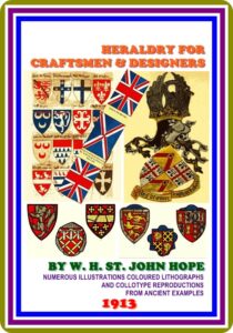 heraldry for craftsmen & designers by william henry st. john hope : (full image illustrated)