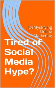 tired of social media hype?: demystifying online marketing (shine online! book 1)