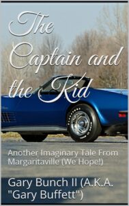 the captain and the kid: another imaginary tale from margaritaville (we hope!)