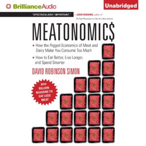 meatonomics: how the rigged economics of meat and dairy make you consume too much—and how to eat better, live longer, and spend smarter