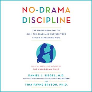 no-drama discipline: the whole-brain way to calm the chaos and nurture your child's developing mind