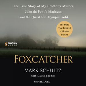 foxcatcher: the true story of my brother's murder, john du pont's madness, and the quest for olympic gold