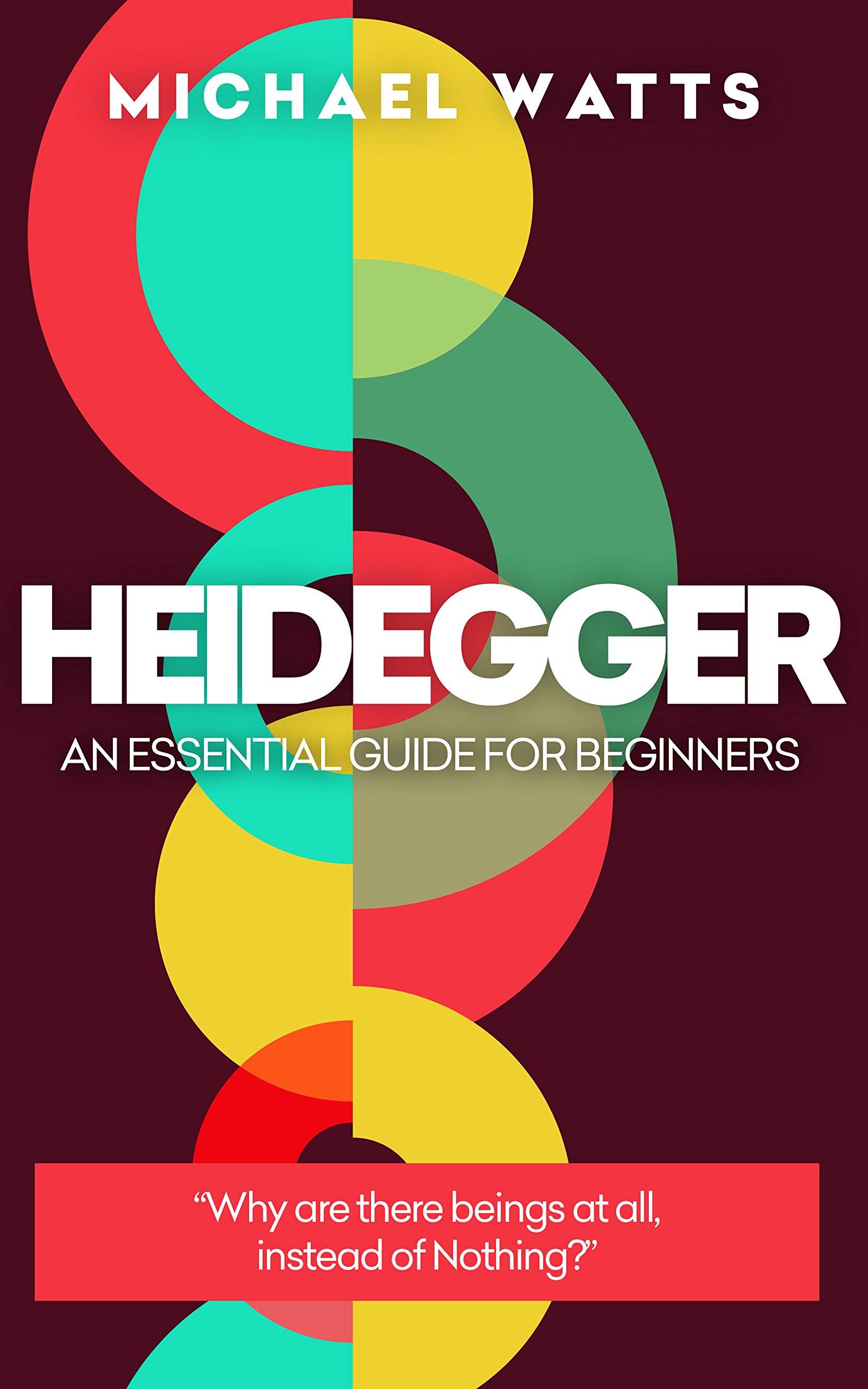 Heidegger: An Essential Guide For Complete Beginners