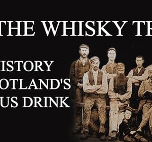 On the Whisky Trail: The History of Scotland's Famous Drink