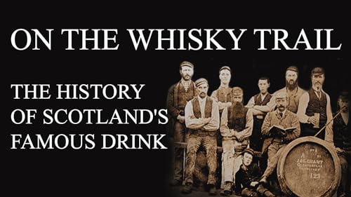 On the Whisky Trail: The History of Scotland's Famous Drink