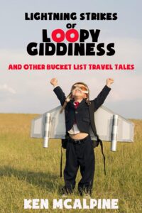 lightning strikes of loopy giddiness and other bucket list travel tales