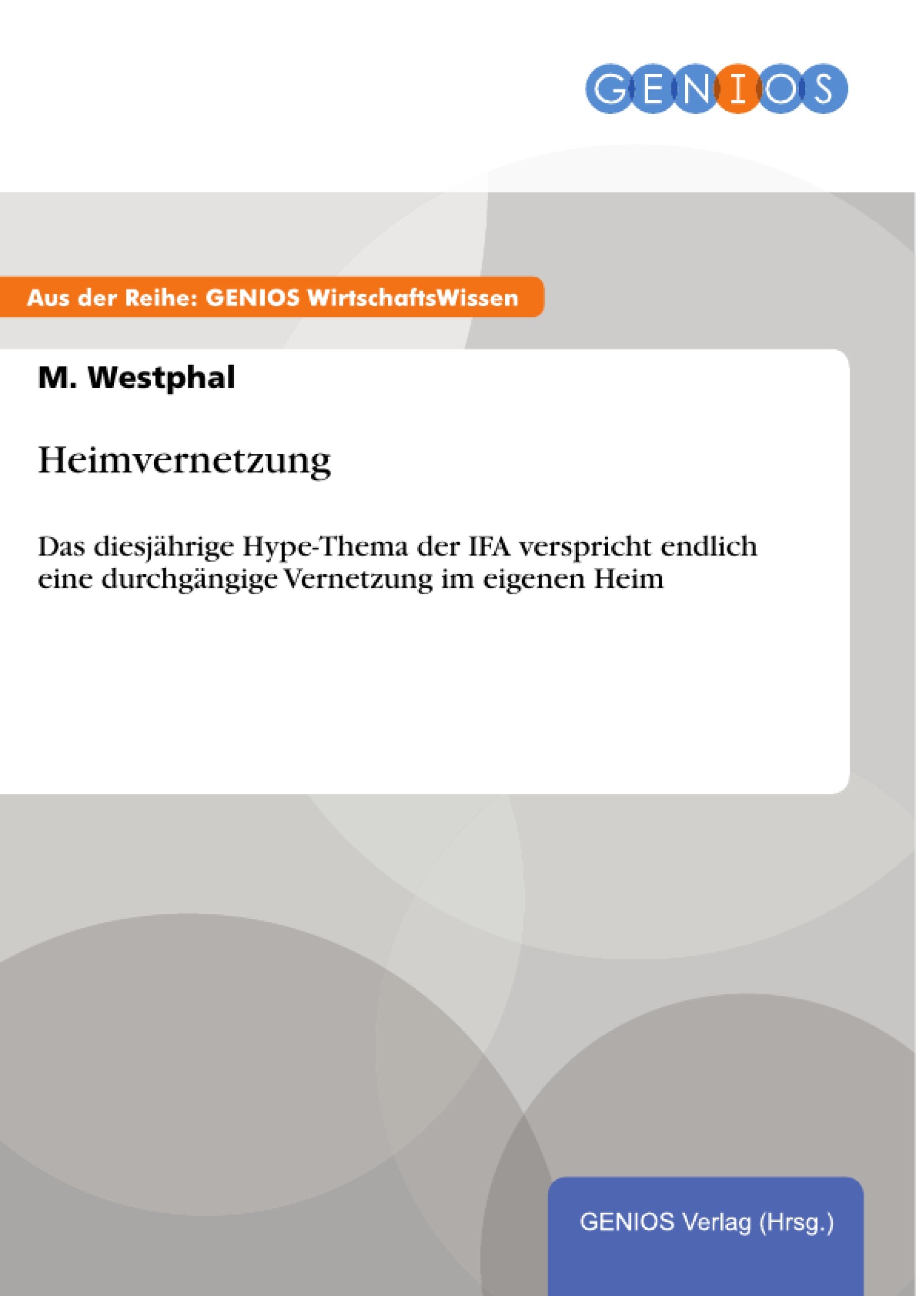 Heimvernetzung: Das diesjährige Hype-Thema der IFA verspricht endlich eine durchgängige Vernetzung im eigenen Heim (German Edition)