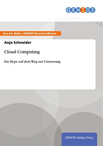 Cloud Computing: Ein Hype auf dem Weg zur Umsetzung (German Edition)