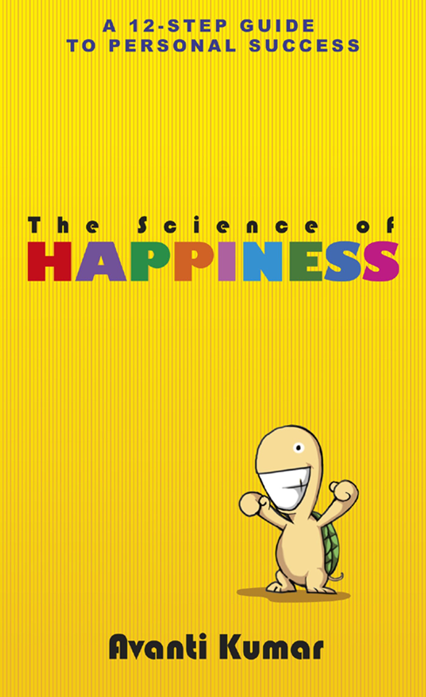 The Science of Happiness: A 12 step guide to personal success