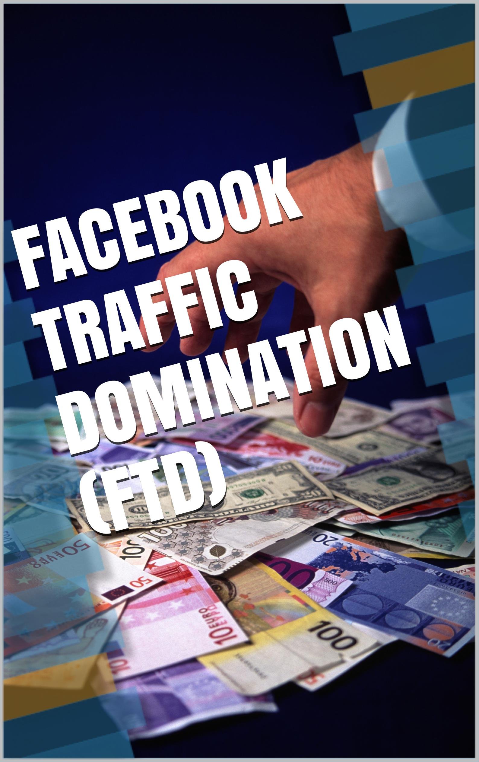 Facebook Traffic Domination (ftd)