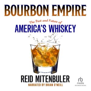 bourbon empire: the past and future of america's whiskey