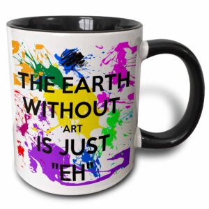 3drose ceramic the earth without art is just eh mug, 1 count (pack of 1), black