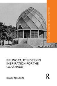 bruno taut's design inspiration for the glashaus (routledge research in architecture)