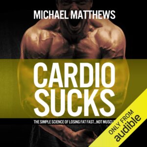 cardio sucks: the simple science of losing fat fast...not muscle