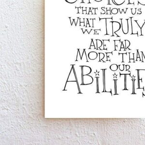 It Is Our Choices That Show Us What We Truly Are - Inspirational Movie Quote Typography Print on Fine Art Matte Paper