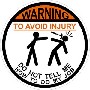 warning, to avoid injury, do not tell me how to do my job,©, 2 inch circle, hammer, i make decals®, vinyl, decal, waterproof, sticker