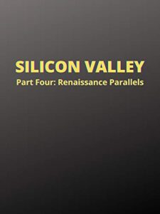 silicon valley: part four, renaissance parallels