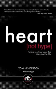 heart not hype: turning your hype about god into a heart for him