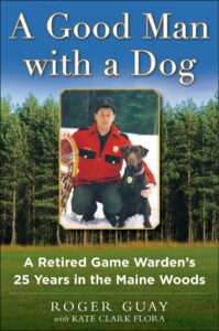 a good man with a dog: a game warden's 25 years in the maine woods