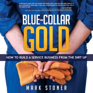 blue-collar gold: how to build a service business from the dirt up