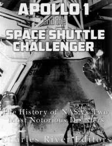 apollo 1 and the space shuttle challenger: the history of nasa’s two most notorious disasters